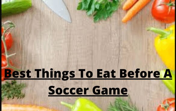 Best Things To Eat Before A Soccer Game - iSportsWeb